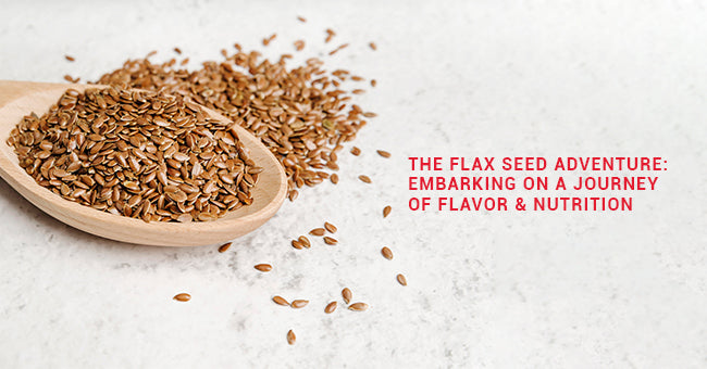 The Flax Seed Adventure: Embarking on a Journey of Flavor & Nutrition ...