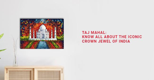 Taj Mahal: Know All About The Iconic Crown Jewel Of India – eCraftIndia
