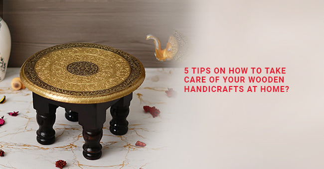 5 Tips On How To Take Care Of Your Wooden Handicrafts At Home ...