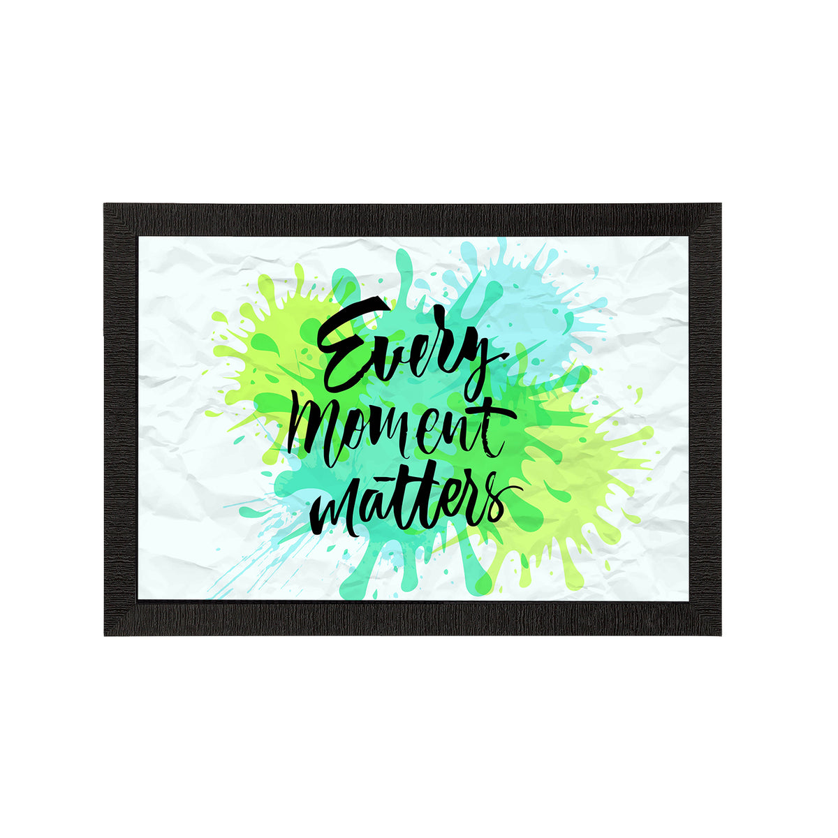 "Every Moment Matters" Motivational Quote Satin Matt Texture UV Art ...