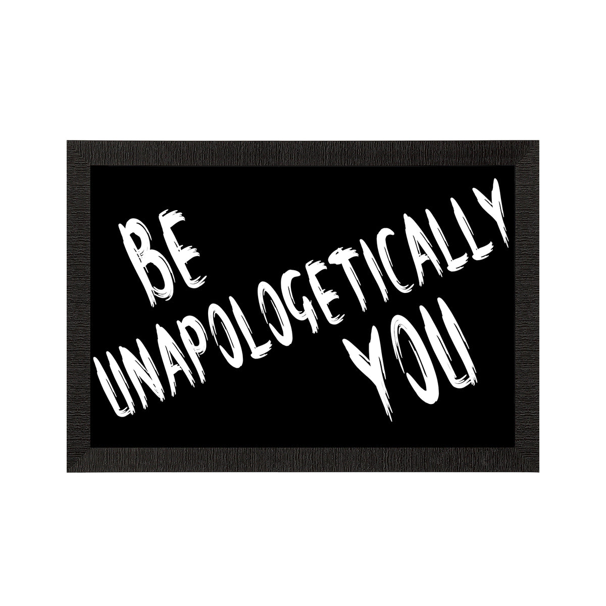 "Be Unapologetically you" Motivational Quote Satin Matt Texture UV Art ...